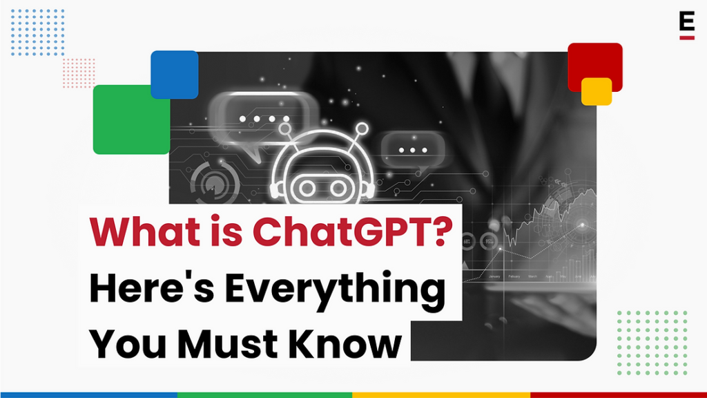 What is ChatGPT? Here’s Everything You Must Know - Extentia