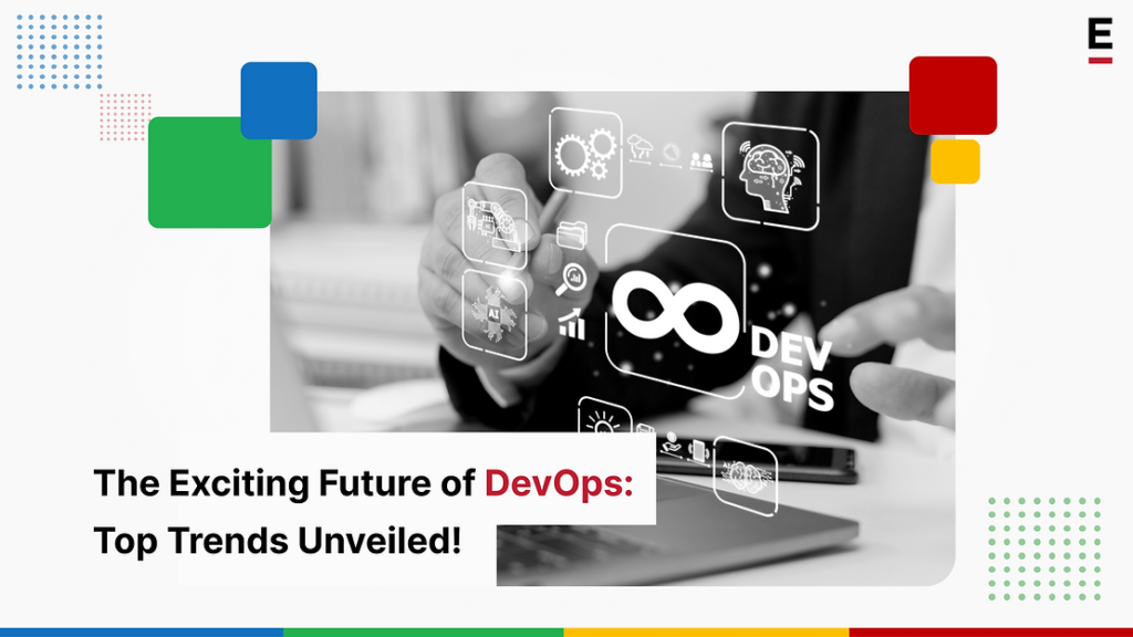 The Exciting Future of DevOps: Top Trends Unveiled! - Extentia