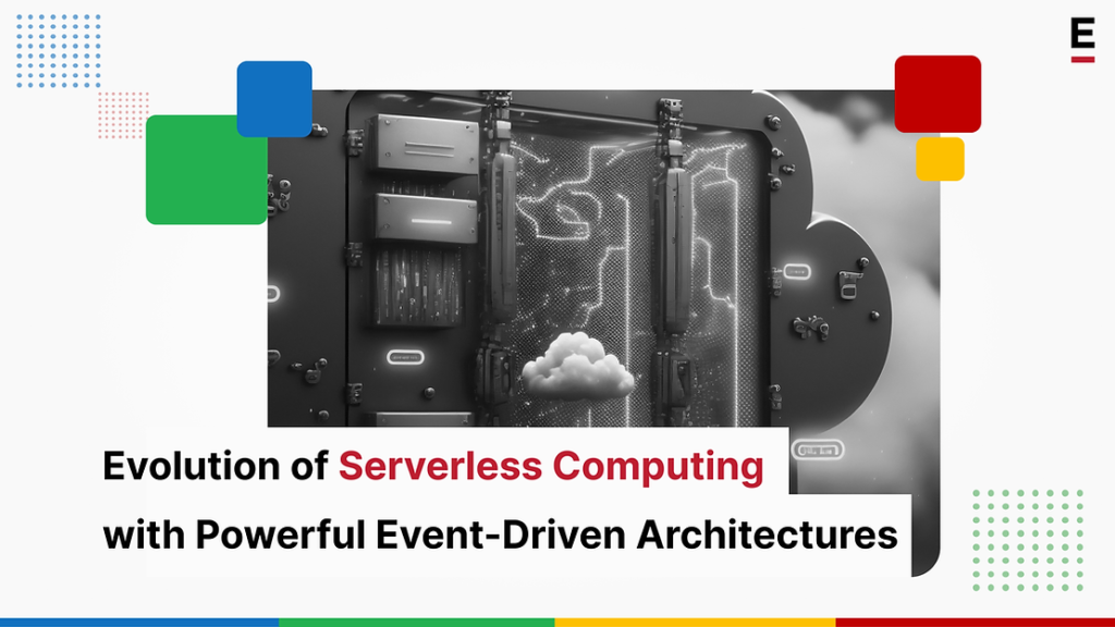 Evolution of Serverless Computing with Powerful Event-Driven Architectures - Extentia