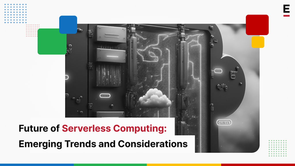 Future Of Serverless Computing Emerging Trends And Considerations Extentia