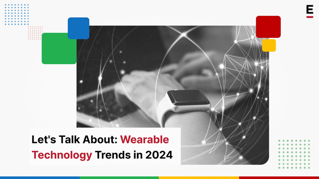 Let’s Talk About: Wearable Technology Trends in 2024 - Extentia
