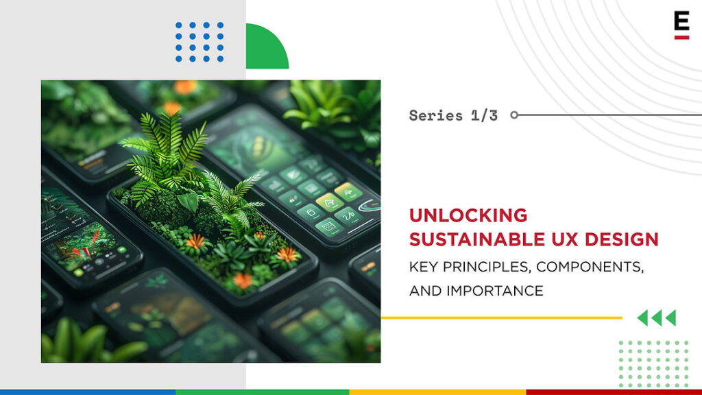Unlocking Sustainable UX Design: Key Principles, Components, and ...