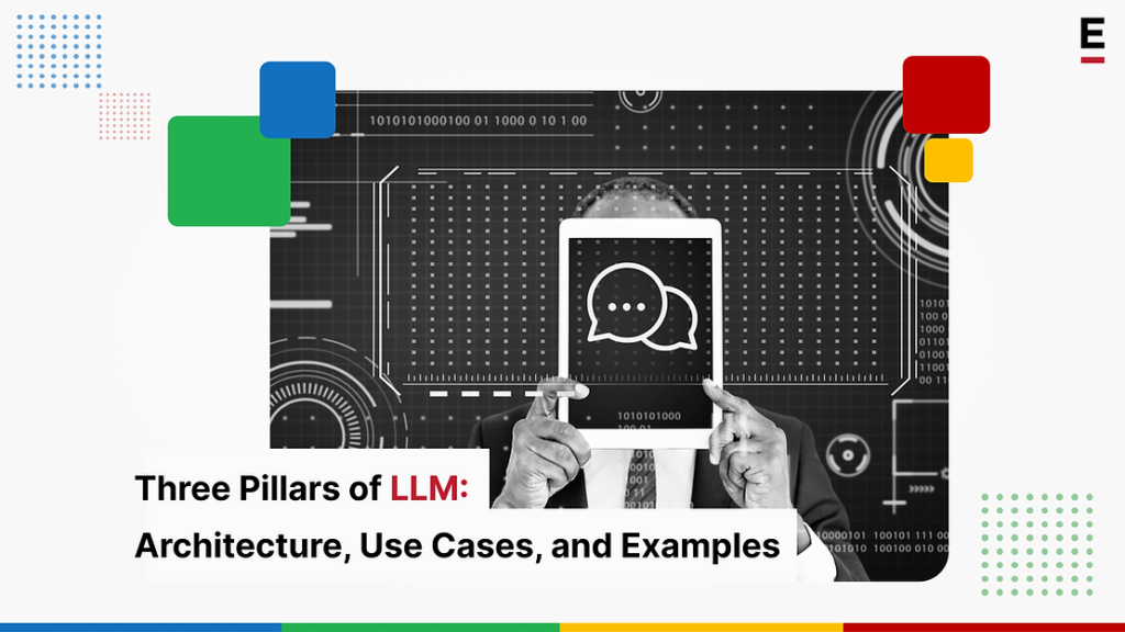 Three Pillars of LLM: Architecture, Use Cases, and Examples - Extentia